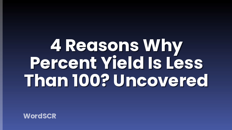 4 Reasons Why Percent Yield Is Less Than 100? Uncovered | WordSCR