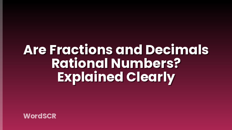 Are Fractions And Decimals Rational Numbers? Explained Clearly | WordSCR