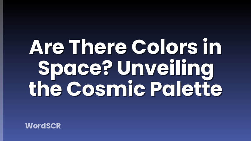 Are There Colors In Space? Unveiling The Cosmic Palette | WordSCR