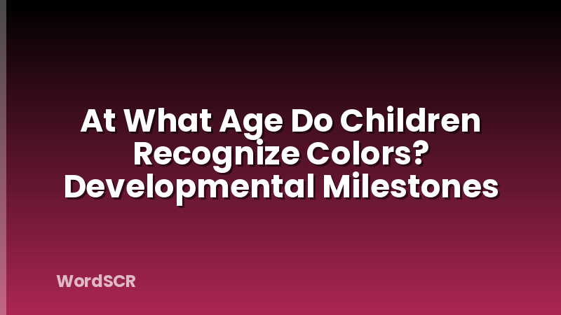 At What Age Do Children Recognize Colors? Developmental Milestones ...