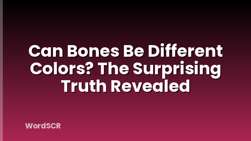 Can Bones Be Different Colors? The Surprising Truth Revealed | WordSCR