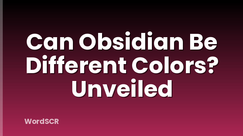 Can Obsidian Be Different Colors? Unveiled | WordSCR