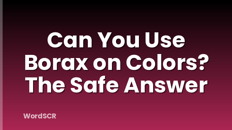 Can You Use Borax On Colors? The Safe Answer | WordSCR