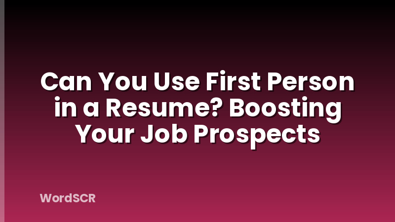 Can You Use First Person In A Resume? Boosting Your Job Prospects | WordSCR