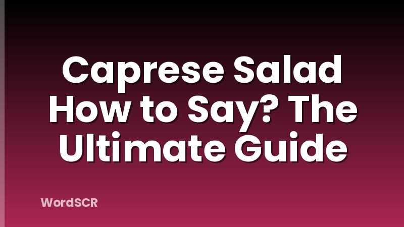 Caprese Salad How To Say? The Ultimate Guide | WordSCR