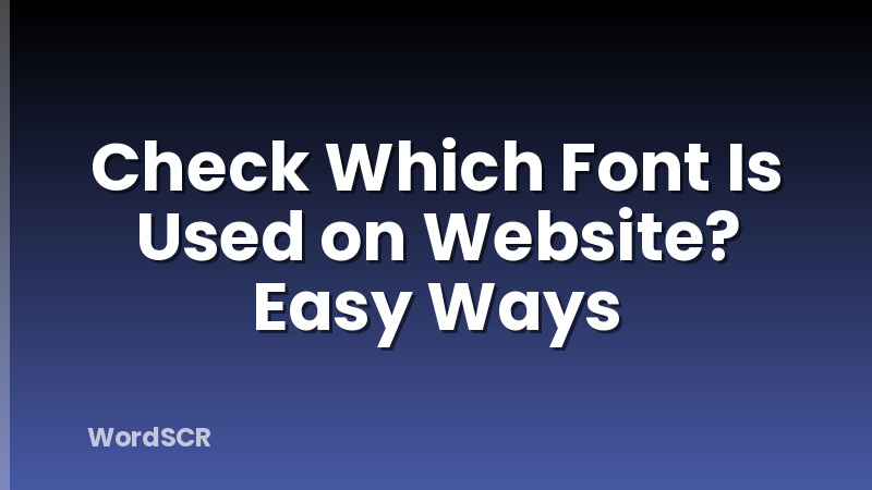 Check Which Font Is Used On Website? Easy Ways | WordSCR