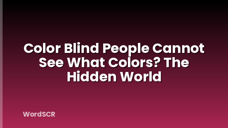 Color Blind People Cannot See What Colors? The Hidden World | WordSCR