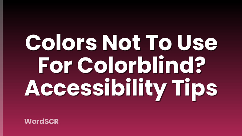 Colors Not To Use For Colorblind? Accessibility Tips | WordSCR