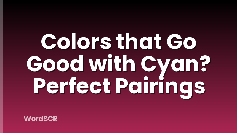 Colors That Go Good With Cyan? Perfect Pairings | WordSCR