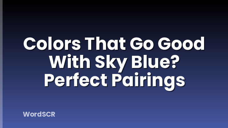 Colors That Go Good With Sky Blue? Perfect Pairings | WordSCR