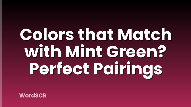 Colors That Match With Mint Green? Perfect Pairings | WordSCR