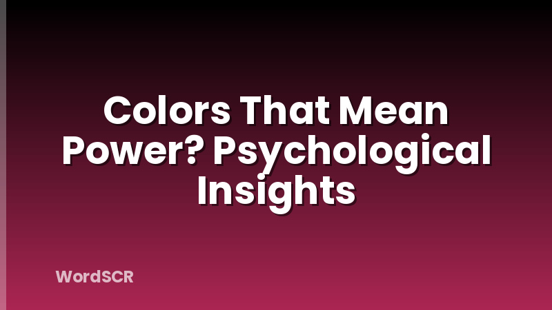 Colors That Mean Power? Psychological Insights | WordSCR