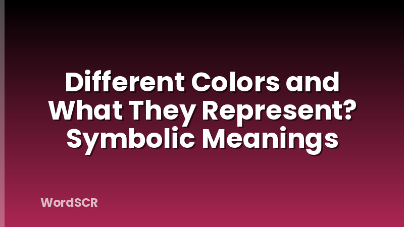 Different Colors And What They Represent? Symbolic Meanings | WordSCR