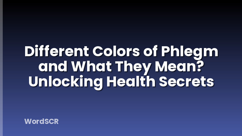 Different Colors Of Phlegm And What They Mean? Unlocking Health Secrets ...