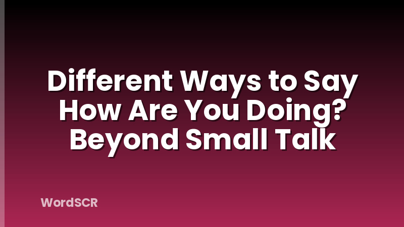 Different Ways To Say How Are You Doing? Beyond Small Talk | WordSCR