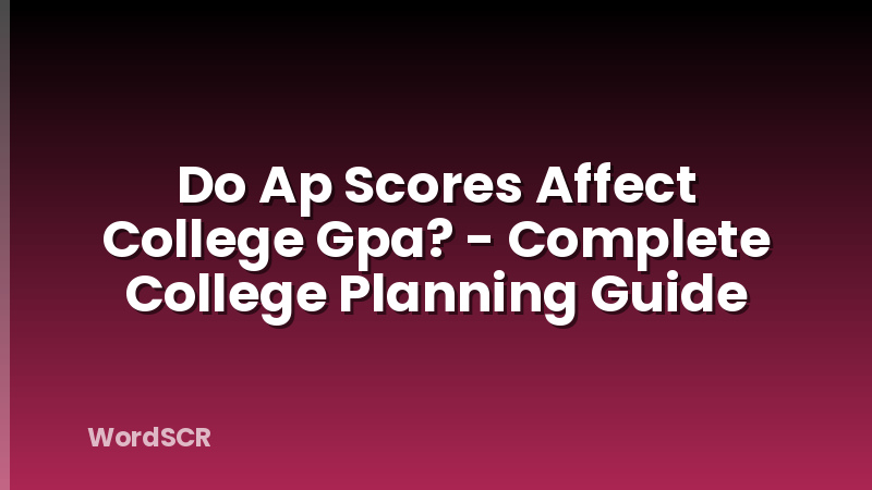 Do Ap Scores Affect College Gpa? - Complete College Planning Guide ...