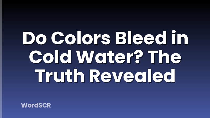 Do Colors Bleed In Cold Water? The Truth Revealed | WordSCR