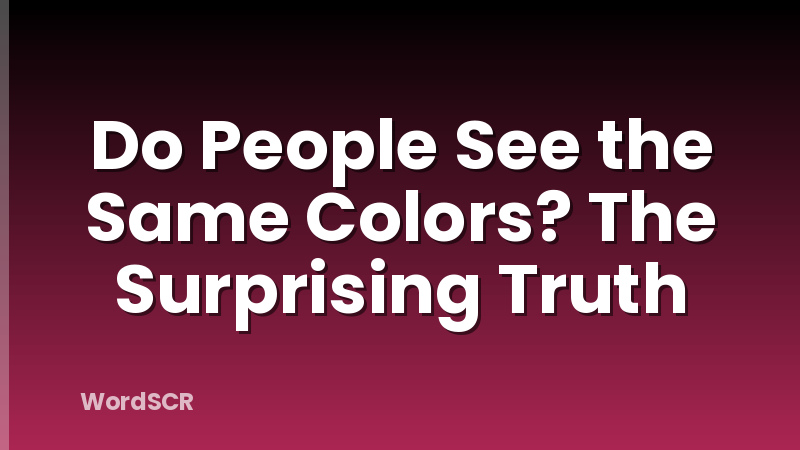 Do People See The Same Colors? The Surprising Truth | WordSCR