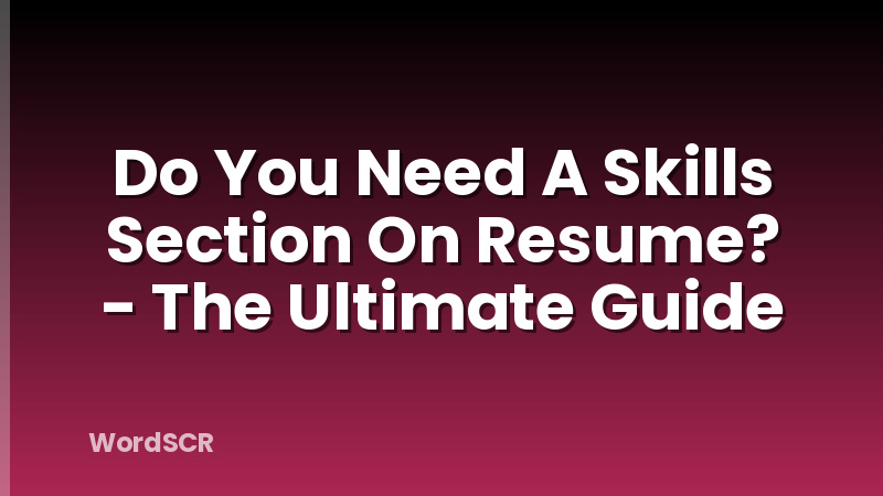 Do You Need A Skills Section On Resume? - The Ultimate Guide | WordSCR