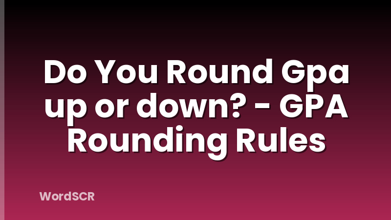 Do You Round Gpa Up Or Down? - GPA Rounding Rules | WordSCR