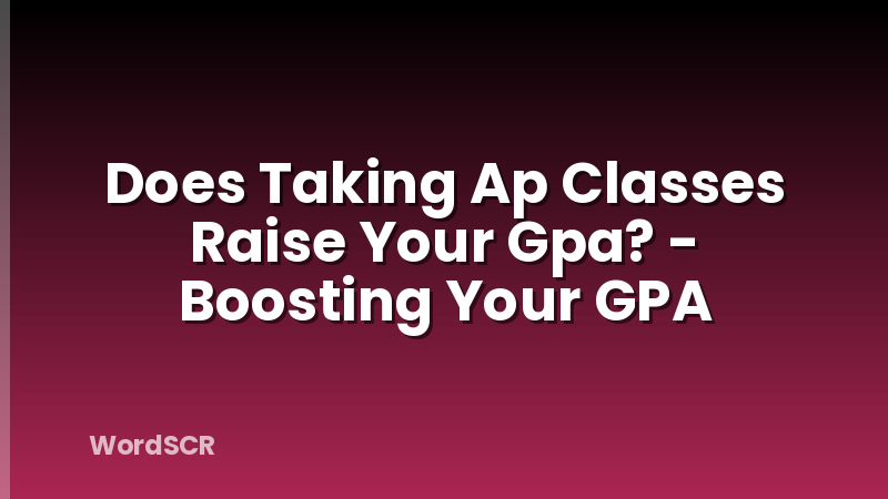 Does Taking Ap Classes Raise Your Gpa? - Boosting Your GPA | WordSCR