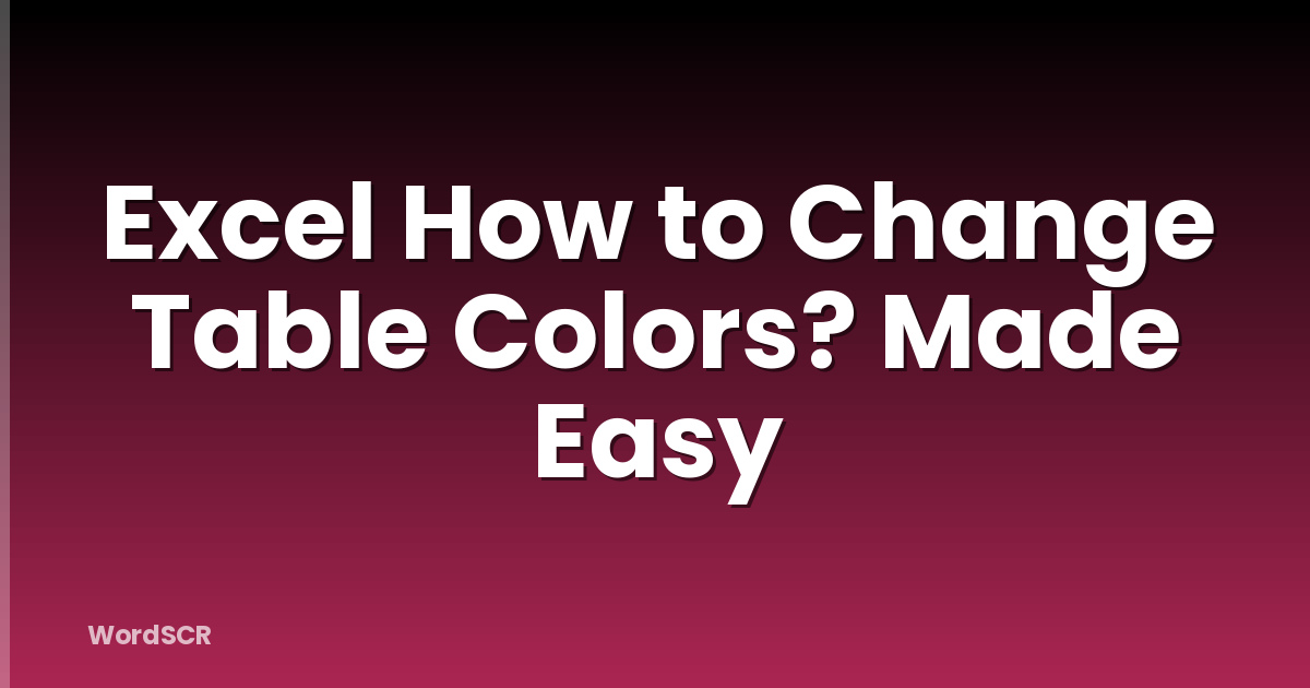 Excel How To Change Table Colors? Made Easy | WordSCR