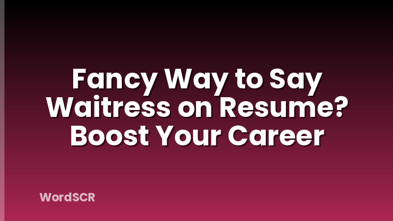 Fancy Way To Say Waitress On Resume? Boost Your Career | WordSCR