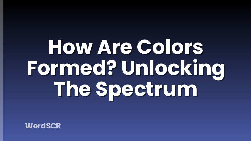 How Are Colors Formed? Unlocking The Spectrum | WordSCR