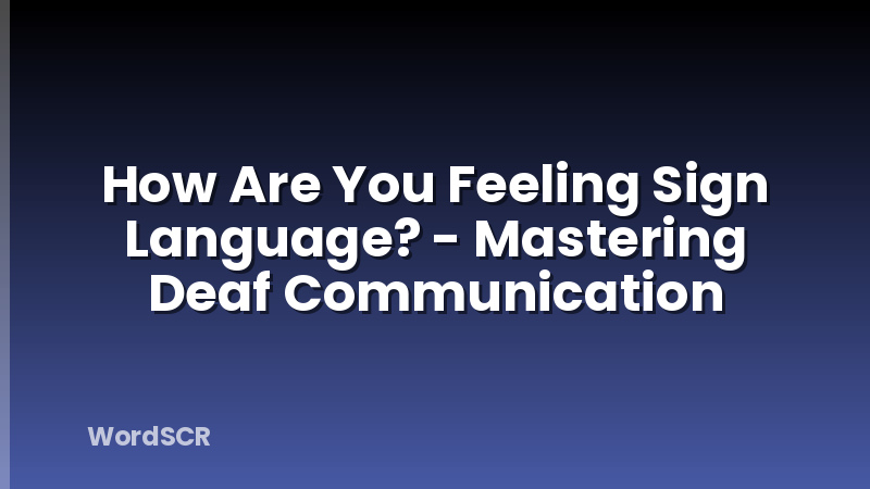 How Are You Feeling Sign Language? - Mastering Deaf Communication | WordSCR