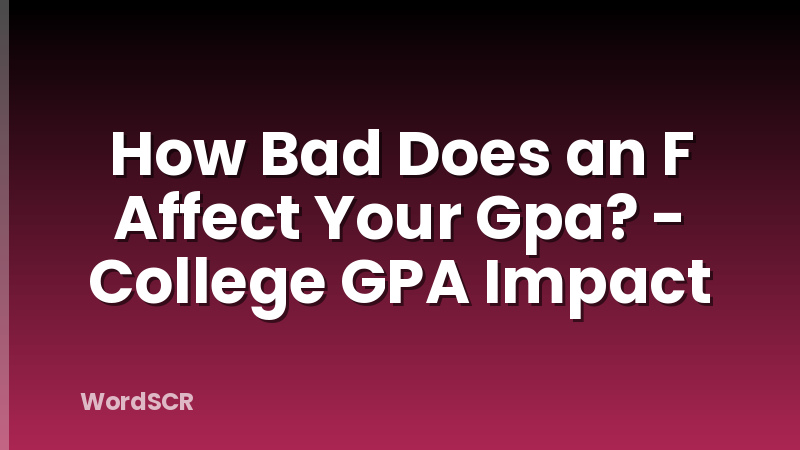 How Bad Does An F Affect Your Gpa? - College GPA Impact | WordSCR