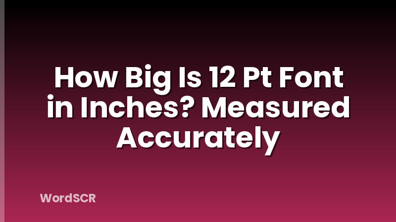 How Big Is 12 Pt Font In Inches? Measured Accurately | WordSCR