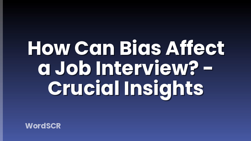 How Can Bias Affect A Job Interview? - Crucial Insights | WordSCR