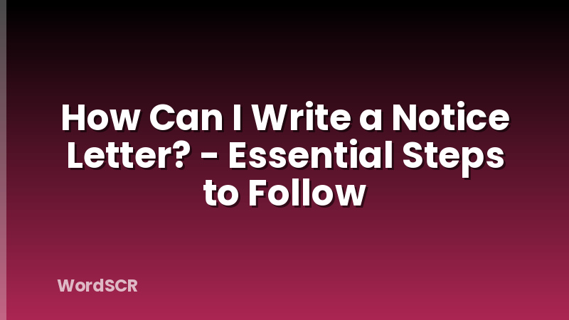 How Can I Write A Notice Letter? - Essential Steps To Follow | WordSCR