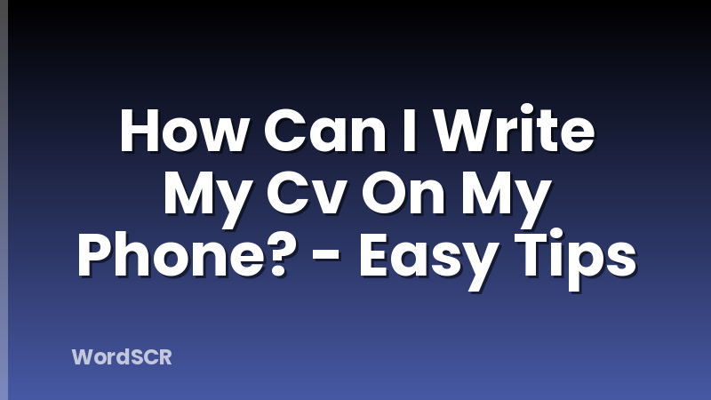 How Can I Write My Cv On My Phone? - Easy Tips | WordSCR