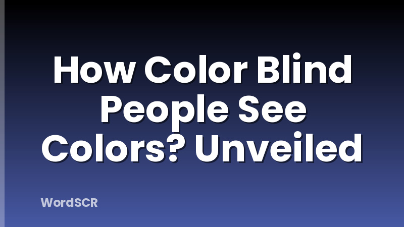 How Color Blind People See Colors? Unveiled | WordSCR