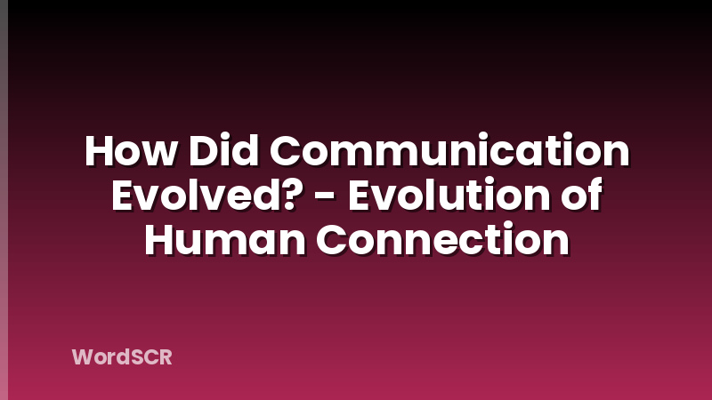 How Did Communication Evolved? - Evolution Of Human Connection | WordSCR