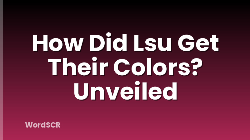 How Did Lsu Get Their Colors? Unveiled | WordSCR