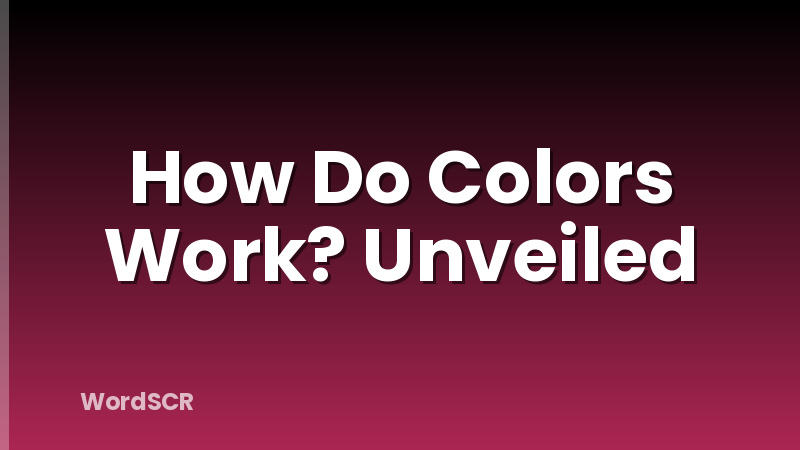 How Do Colors Work? Unveiled | WordSCR