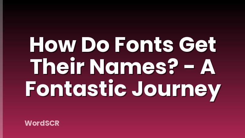 How Do Fonts Get Their Names? - A Fontastic Journey | WordSCR