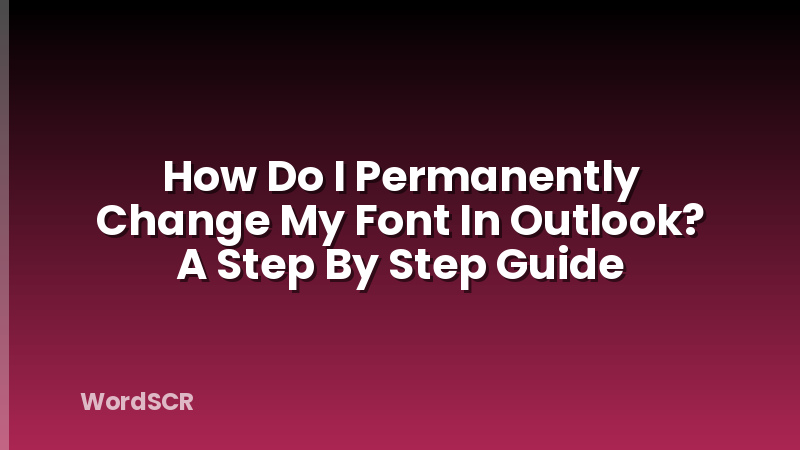 How Do I Permanently Change My Font In Outlook? A Step By Step Guide ...