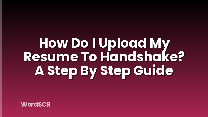 How Do I Upload My Resume To Handshake? A Step By Step Guide | WordSCR