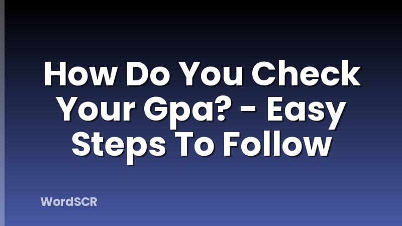 How Do You Check Your Gpa? - Easy Steps To Follow | WordSCR