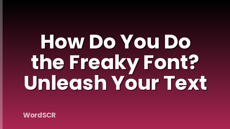 How Do You Do The Freaky Font? Unleash Your Text | WordSCR
