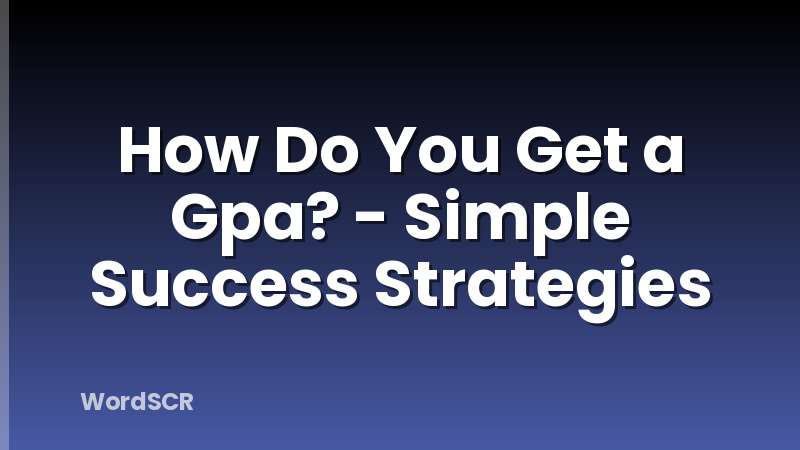 How Do You Get A Gpa? - Simple Success Strategies | WordSCR
