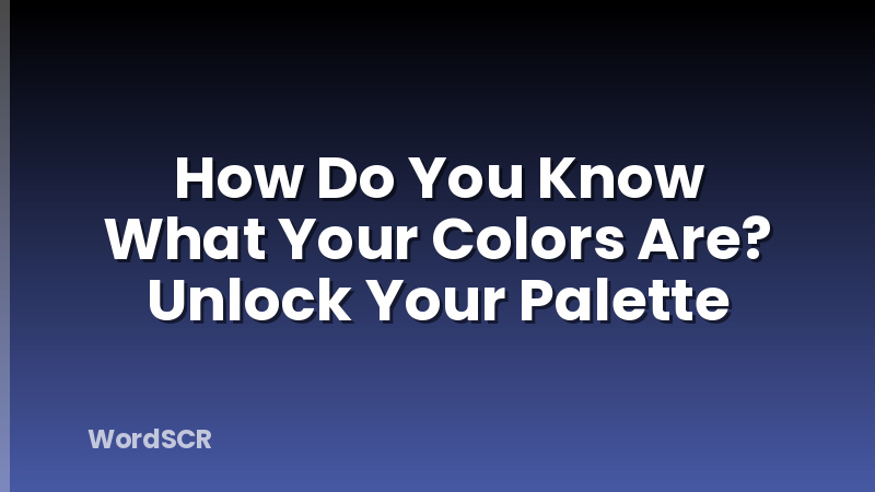 How Do You Know What Your Colors Are? Unlock Your Palette | WordSCR