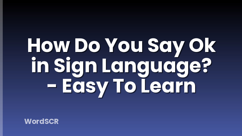 How Do You Say Ok In Sign Language? - Easy To Learn | WordSCR