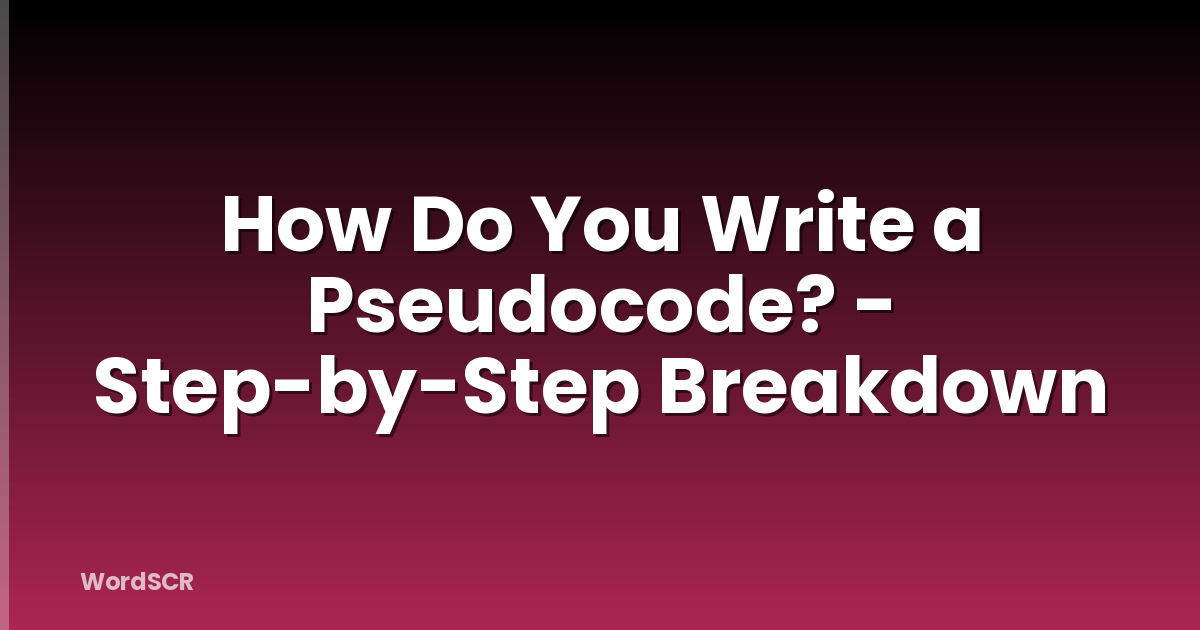 How Do You Write A Pseudocode? - Step-by-Step Breakdown | WordSCR