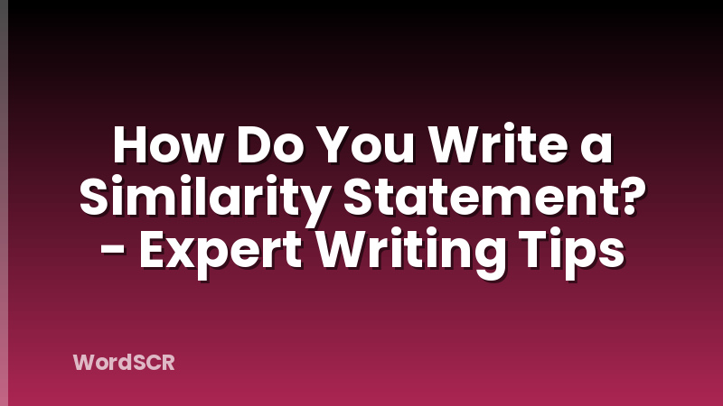 How Do You Write A Similarity Statement? - Expert Writing Tips | WordSCR