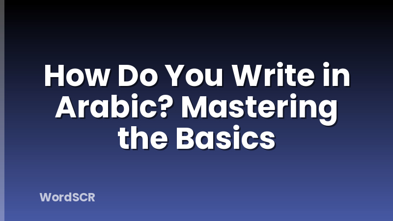 How Do You Write In Arabic? Mastering The Basics | WordSCR