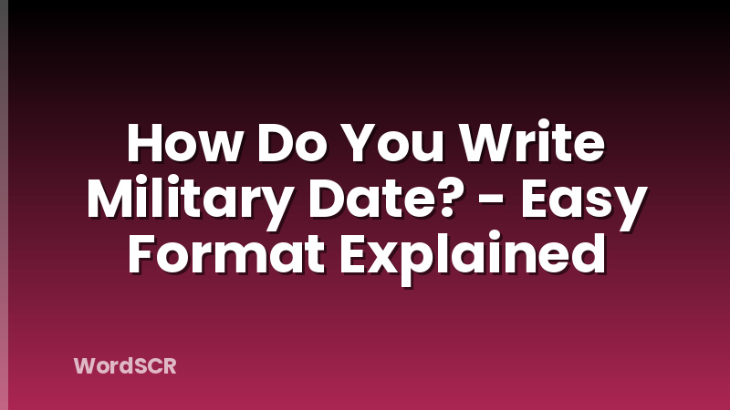 How Do You Write Military Date? - Easy Format Explained | WordSCR